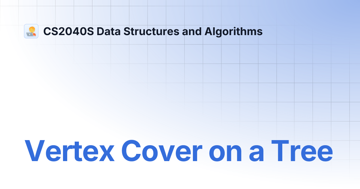 Vertex Cover on a Tree | CS2040S Data Structures and Algorithms