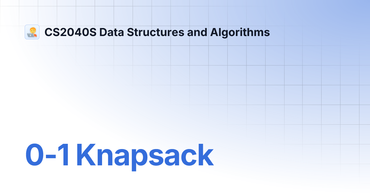 0-1 Knapsack | CS2040S Data Structures and Algorithms